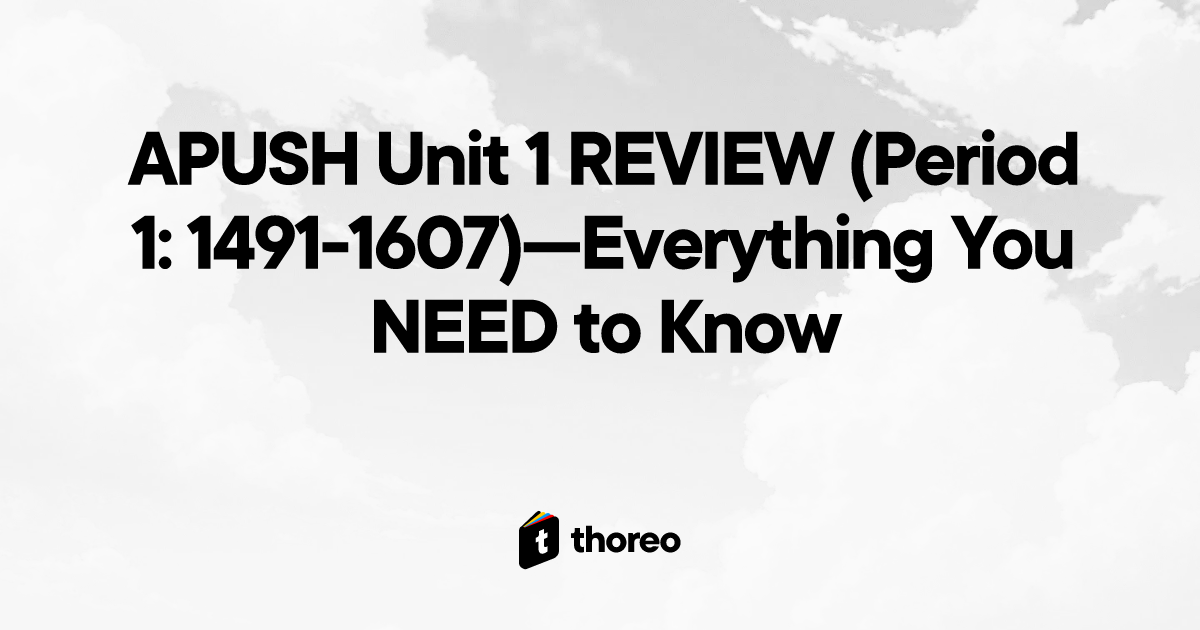 APUSH Unit 1 REVIEW (Period 1: 1491-1607)—Everything You NEED to Know